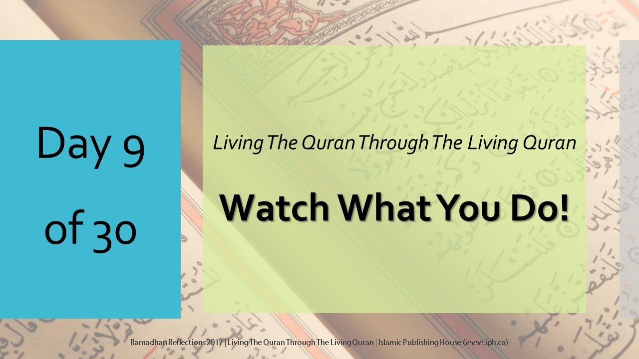 Watch what you do! - Living The Quran Through The Living Quran 9 ...