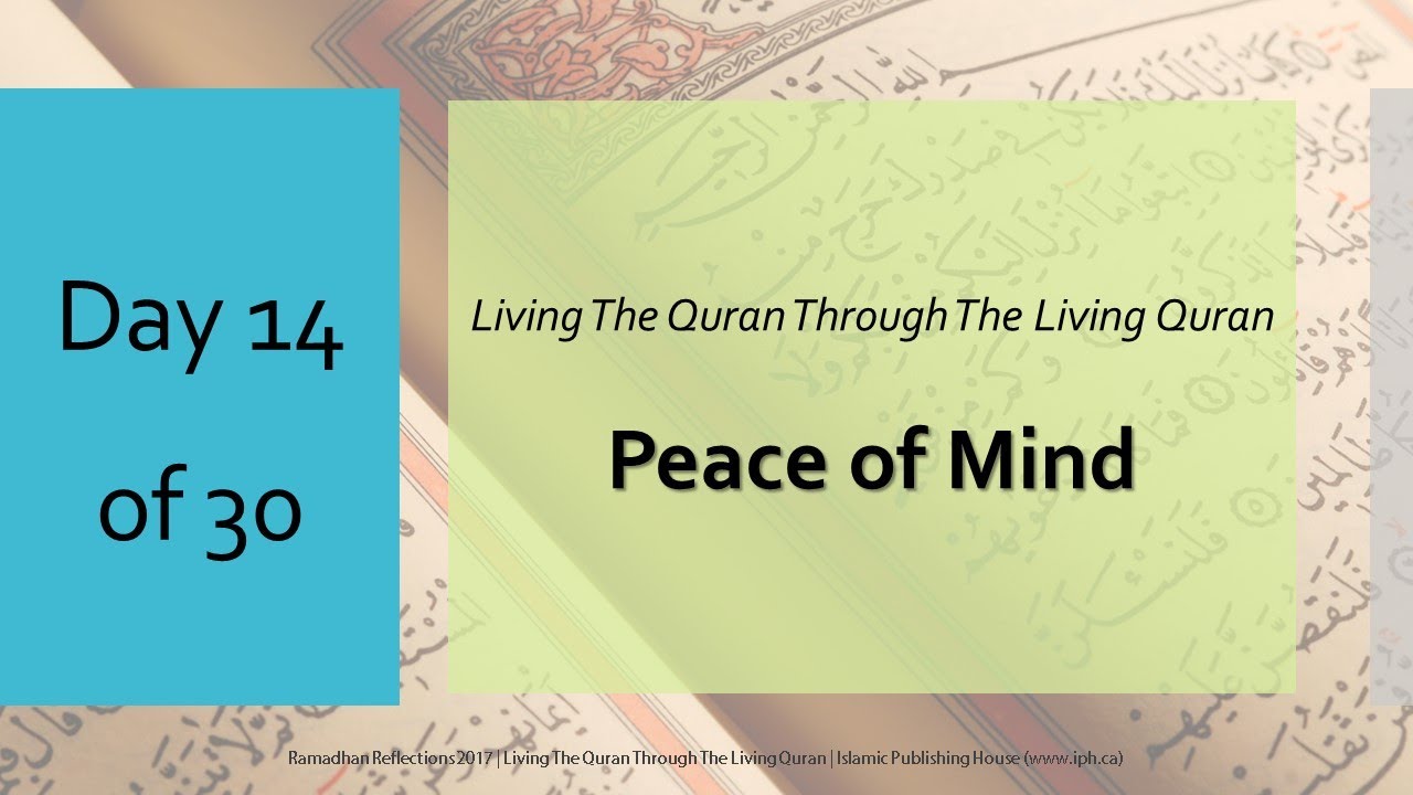 Peace of Mind - Living The Quran Through The Living Quran 14 - Ramadan ...