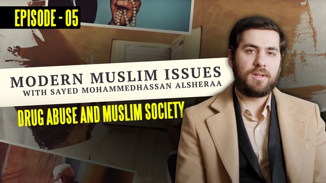 Drug Abuse And Muslim Society - Modern Muslim Issues 5/10 | Al-Islam.org