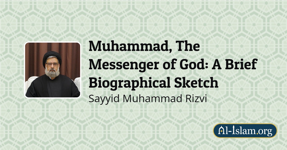 Muhammad, the Messenger of God: A Brief Biographical Sketch | Al-Islam.org