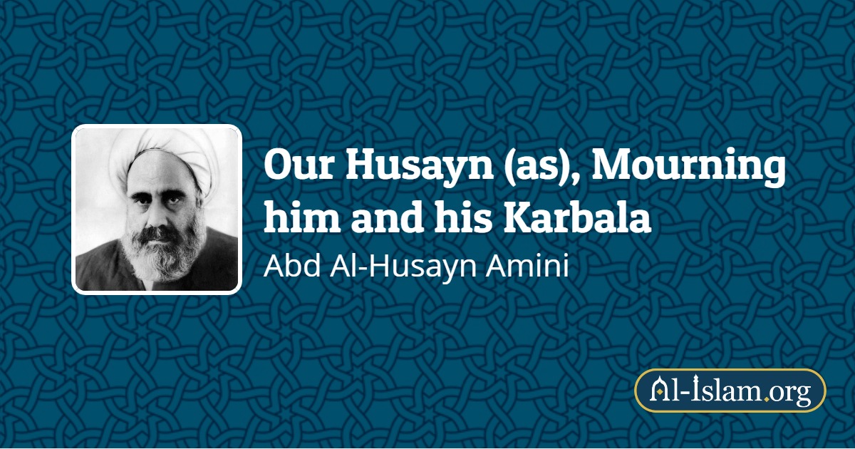 Our Husayn (as), Mourning him and his Karbala | Al-Islam.org