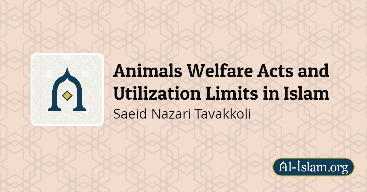 Animals Welfare Acts and Utilization Limits in Islam | Al-Islam.org