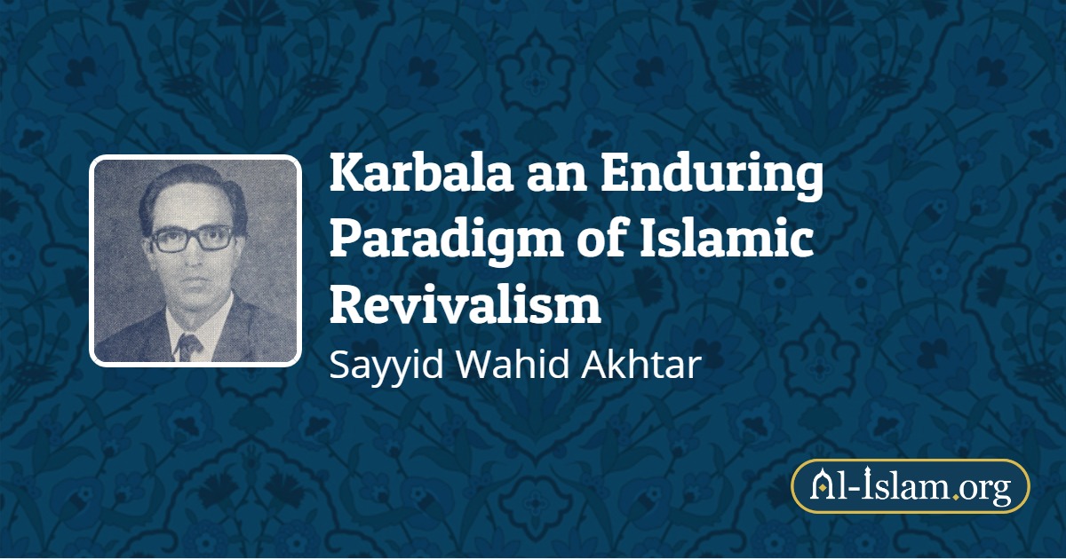 Karbala an Enduring Paradigm of Islamic Revivalism | Al-Islam.org