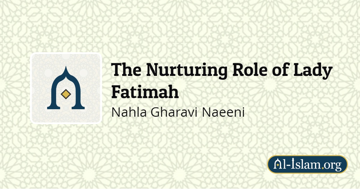The Nurturing Role of Lady Fatimah | Al-Islam.org