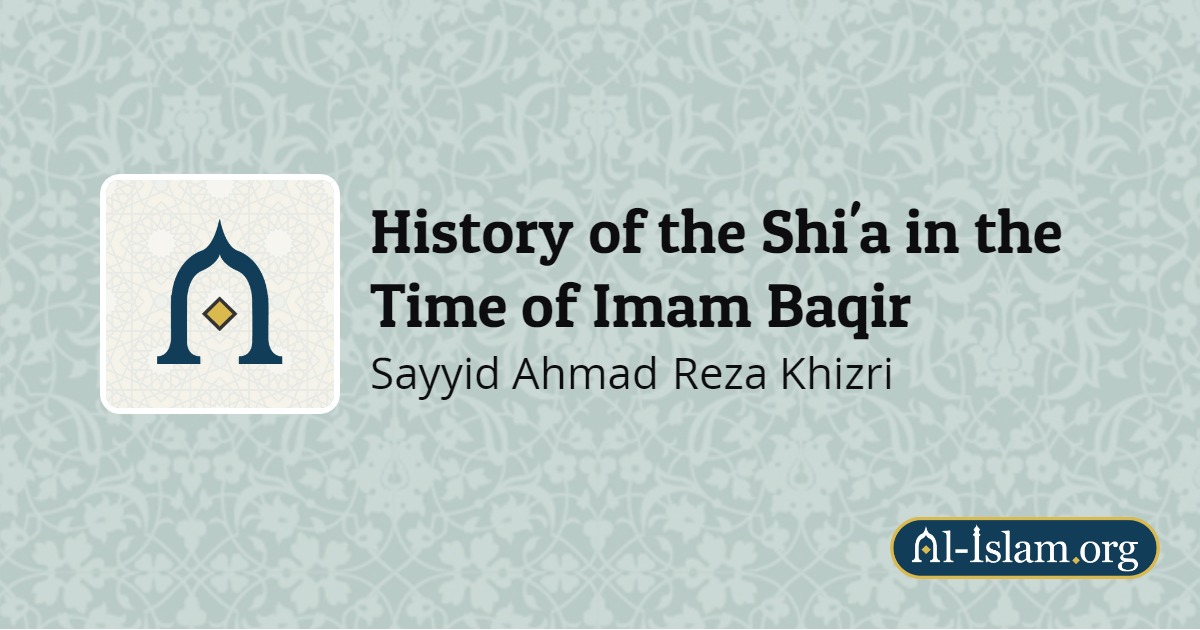 History of the Shi'a in the Time of Imam Baqir | Al-Islam.org