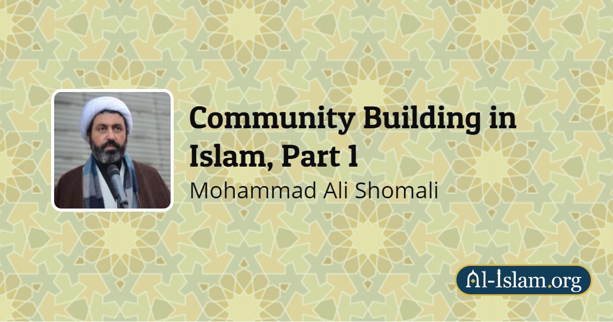 Community Building in Islam, Part 1 | Al-Islam.org