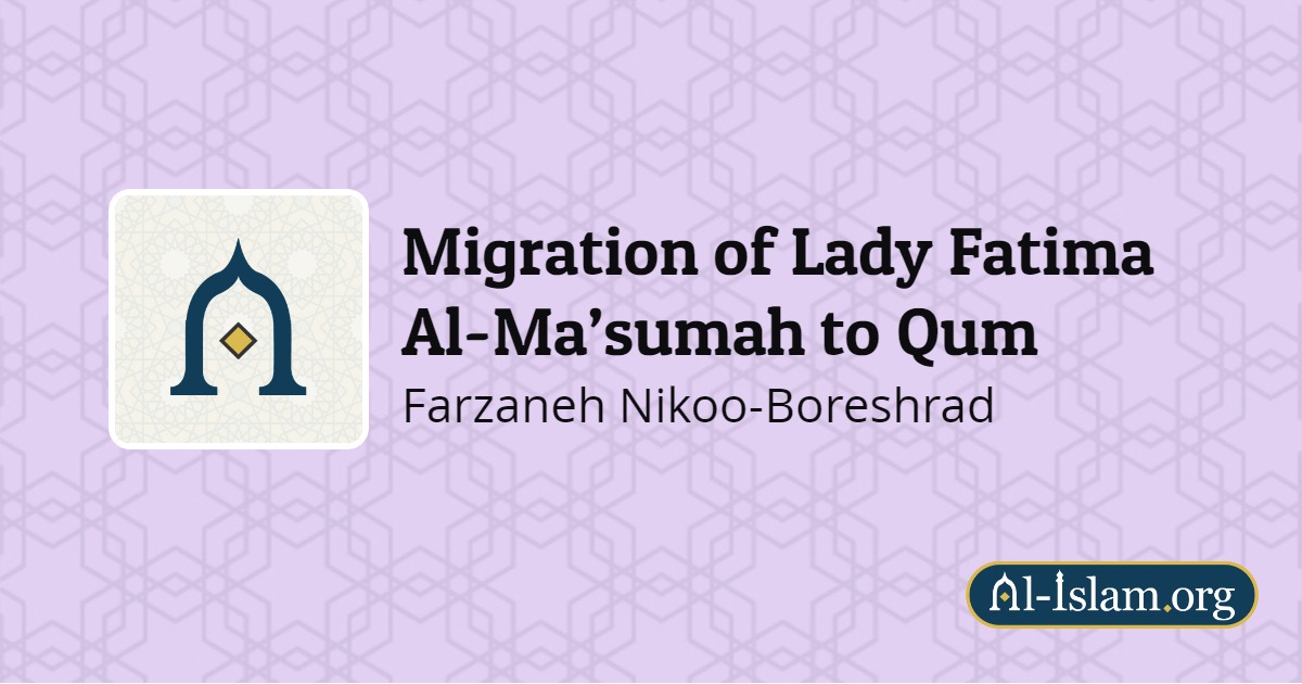 Migration of Lady Fatima Al-Ma’sumah to Qum | Al-Islam.org