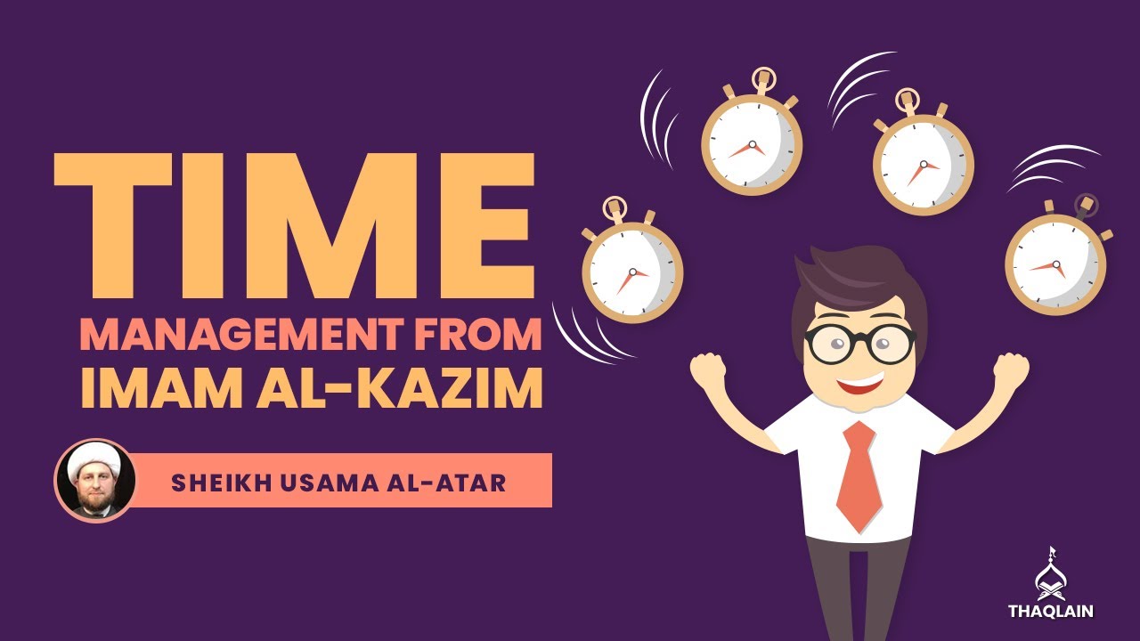 Time Management In Islam From Imam Musa al-Kadhim (A) | Al-Islam.org